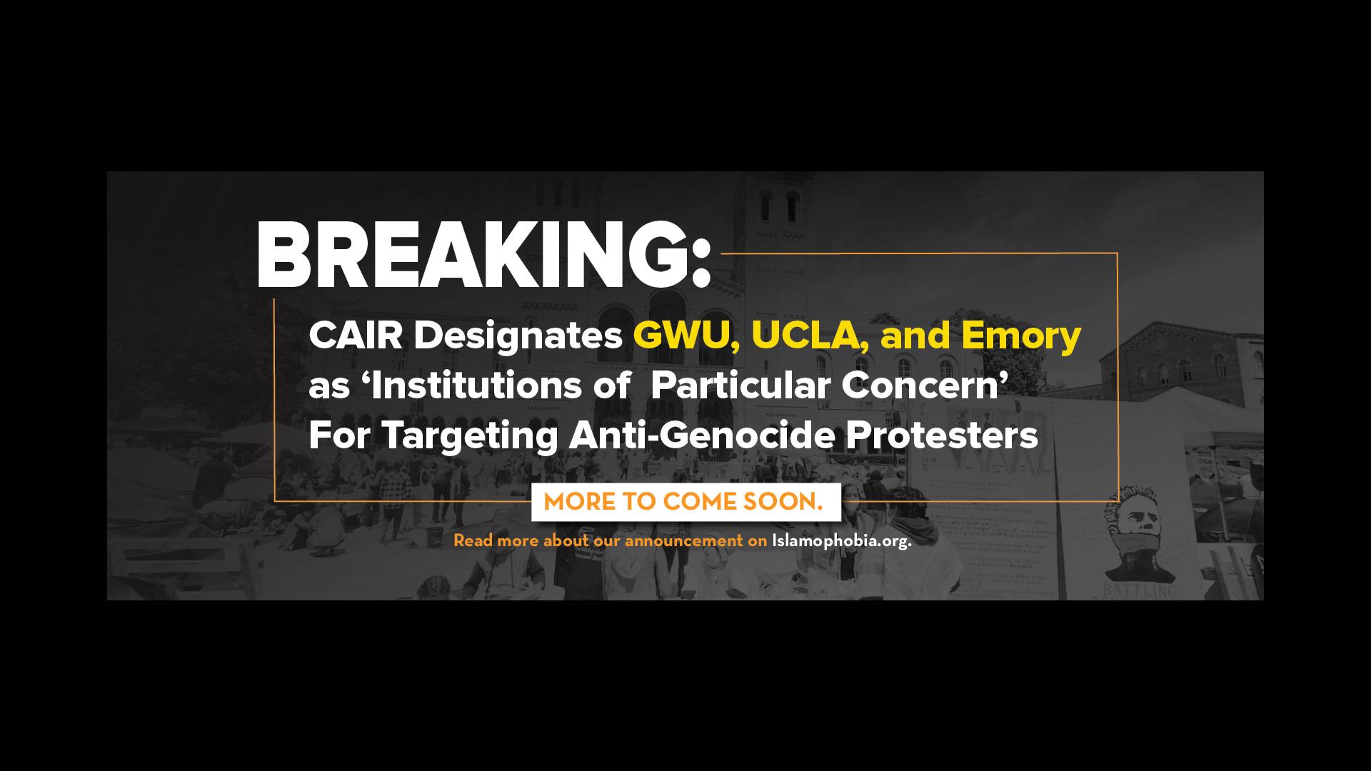 CAIR, ADC Designate GWU, UCLA, and Emory as “Institutions of Particular ... CAIR, ADC Designate GWU, UCLA, and Emory as “Institutions of Particular ...